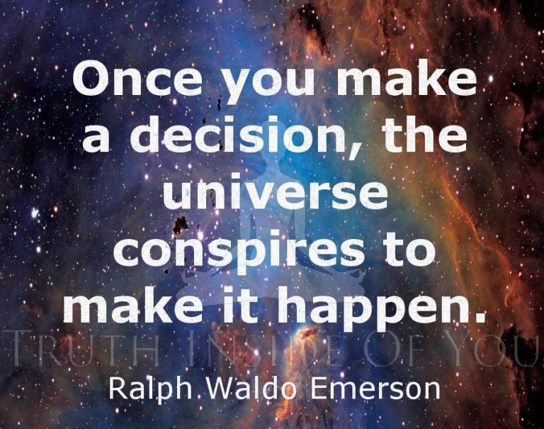 Once you make a decision the universe conspires to make it happen ...