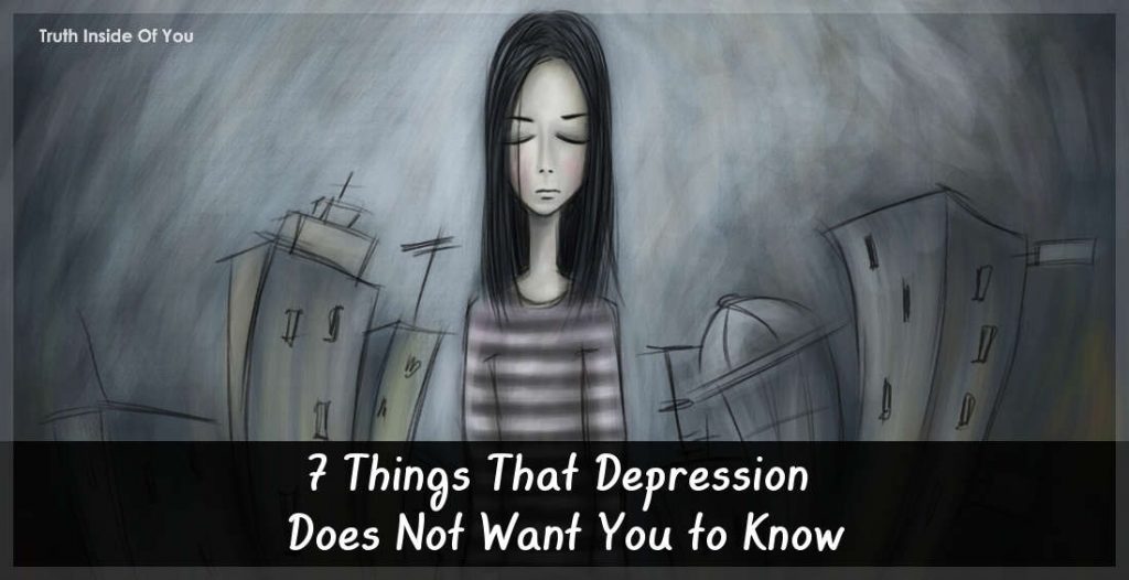 7 Things That Depression Does Not Want You To Know. - Truth Inside Of You