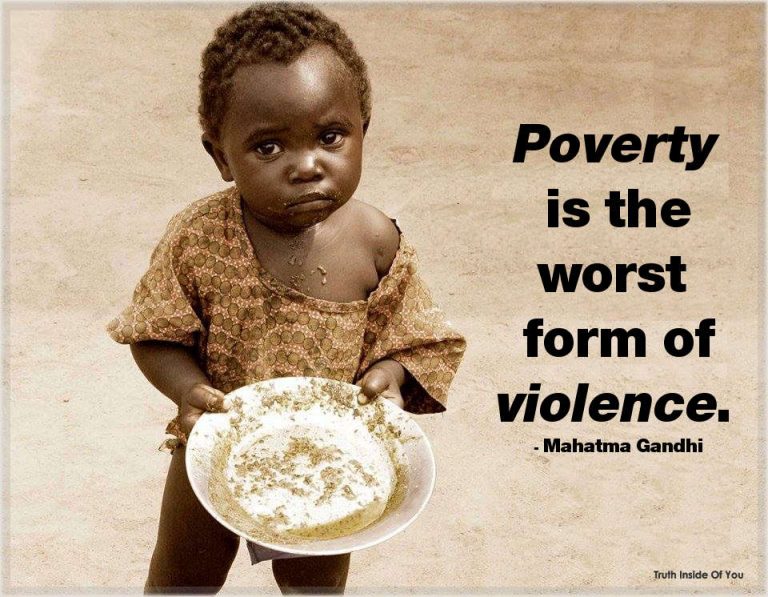 Poverty is the worst form of violence. ~ Mahatma Gandhi - Truth Inside ...