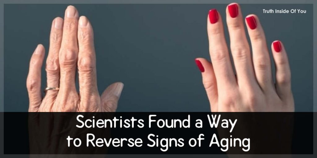 Scientists Found a Way to Reverse Signs of Aging - Truth Inside Of You