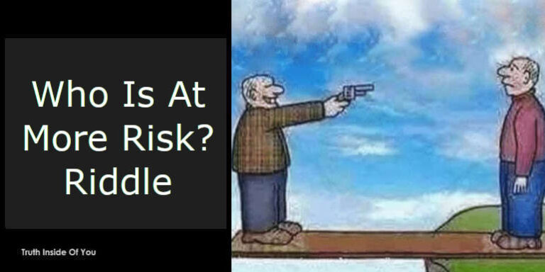 Who Is At More Risk? Riddle - Truth Inside Of You