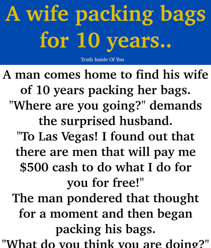 JOKE: A Wife Packing Bags For 10 Years - Truth Inside Of You
